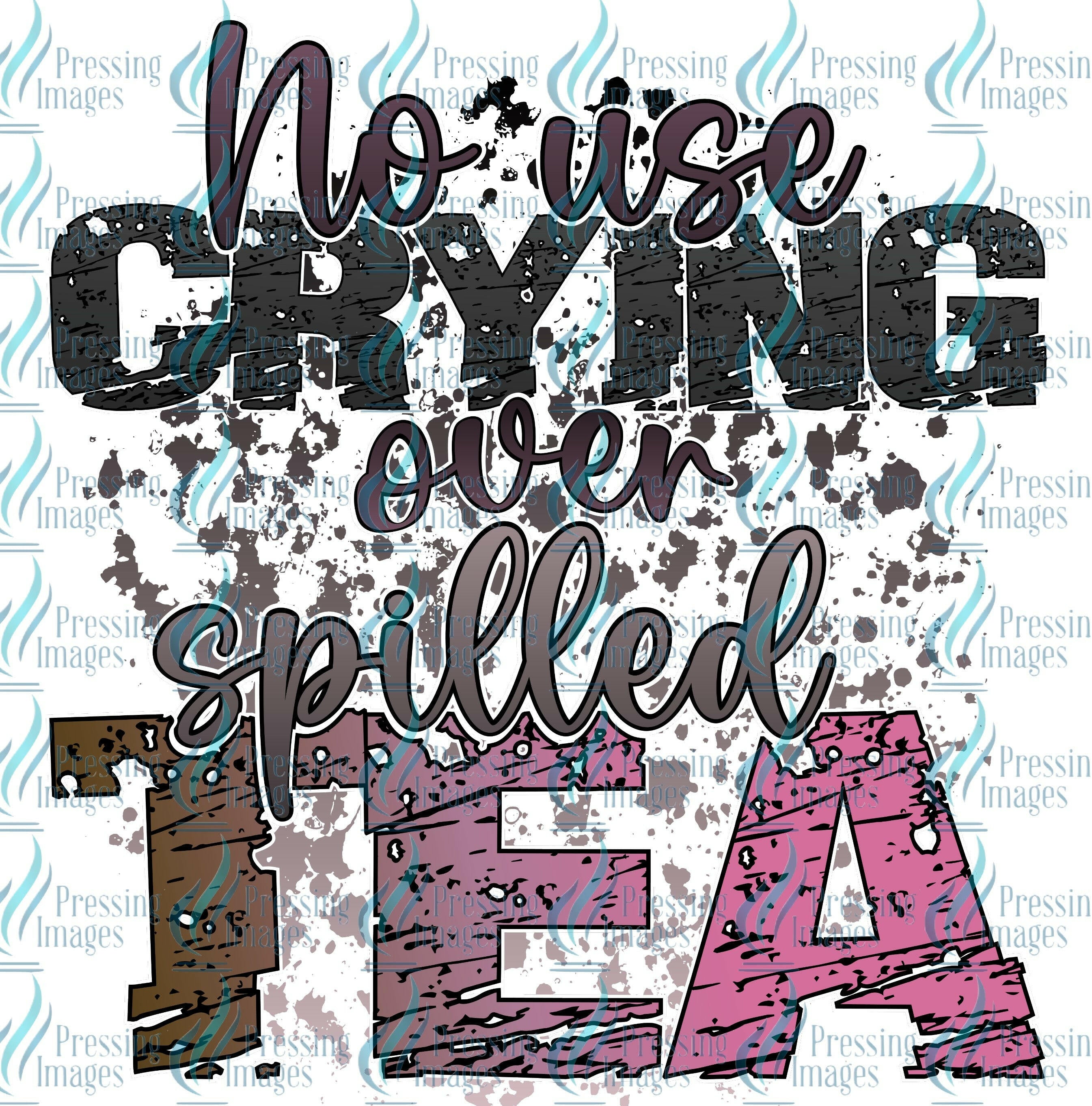 Decal 333GWD6 No Use Crying Over Spilled Tea – Pressing Images